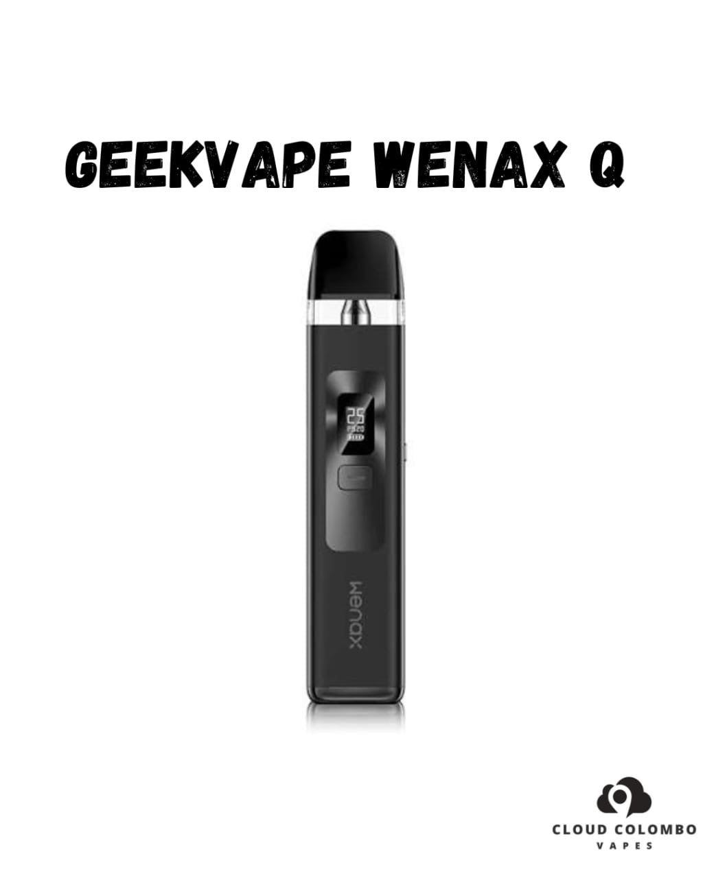 GEEKVAPE WENAX REFILLABLE DEVICE – CLOUD COLOMBO VAPES